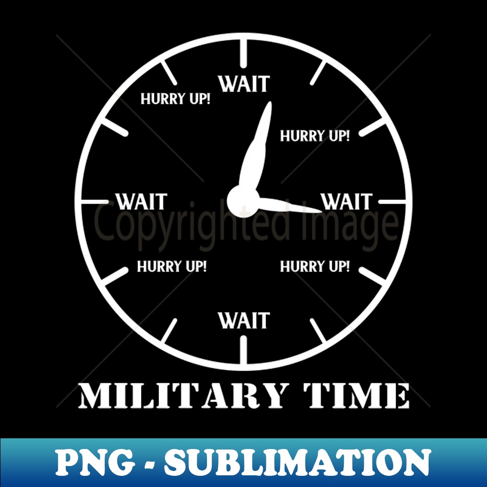 Military Time Funny Mindset Army Wait Hurry Up Joke - Exclus | Inspire ...