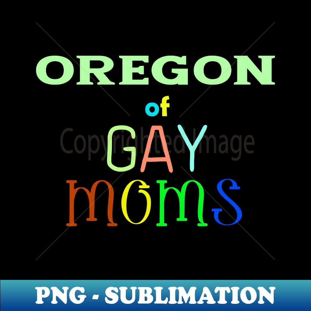 Oregon Of Gay Moms - PNG Sublimation Digital Download - Fash - Inspire ...