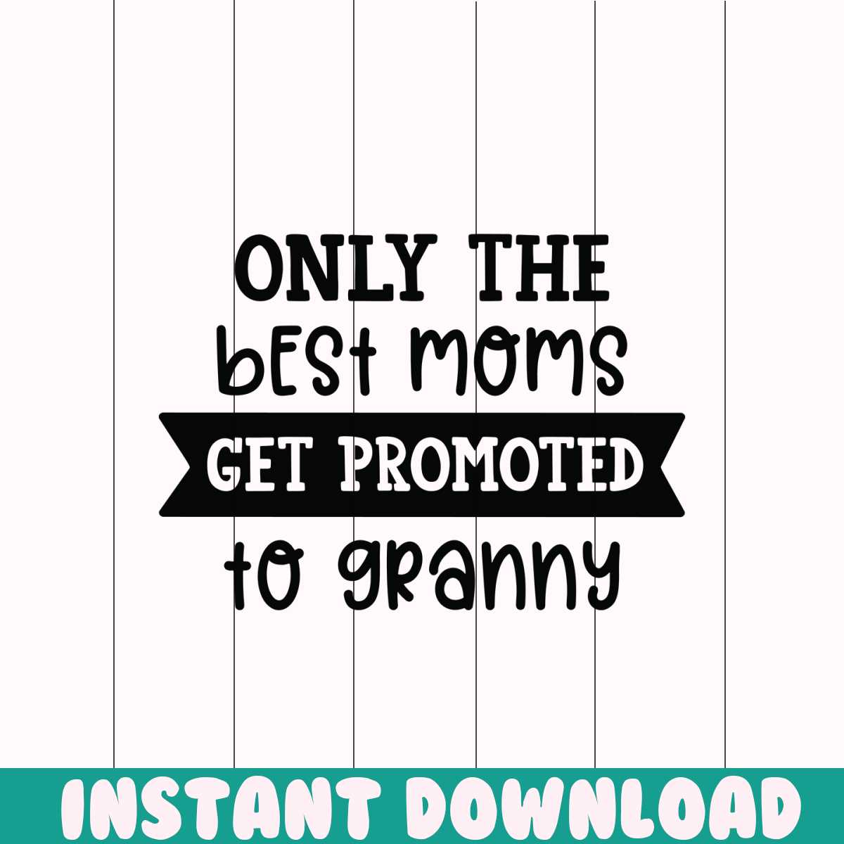 only the best moms get promoted to granny png, Mom png , Mot | Inspire ...