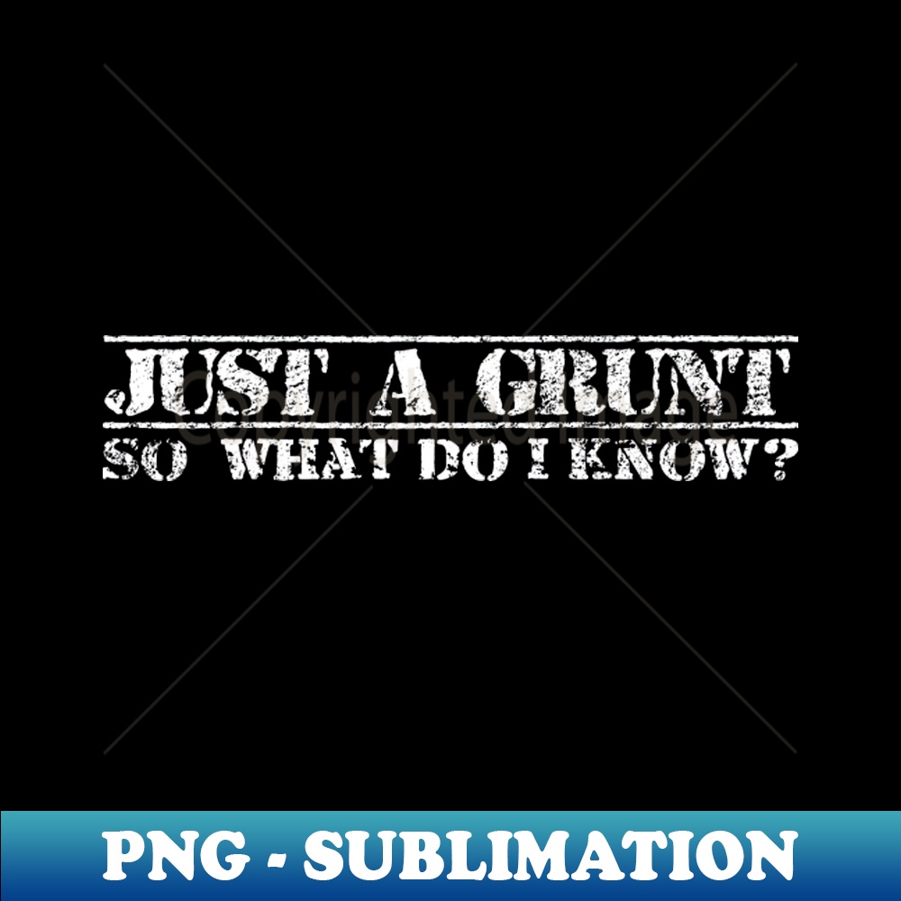 Infantry Soldier - Just A Grunt What Do I Know Army Humor Te | Inspire ...