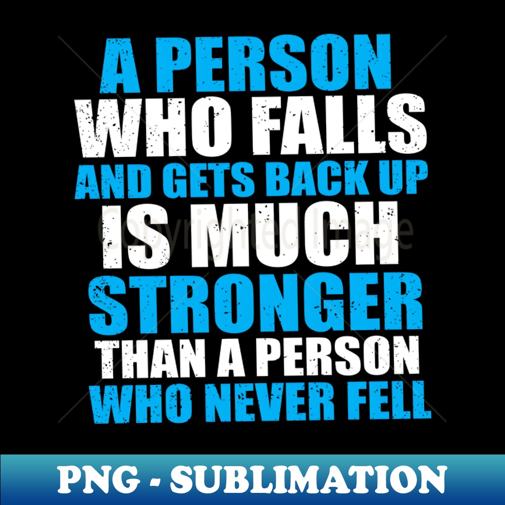A Person Who Falls And Gets Back Up Is Much Stronger Than A | Inspire ...