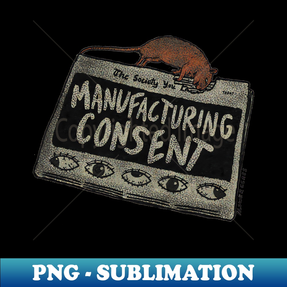 Manufacturing Consent - Premium Sublimation Digital Download | Inspire ...