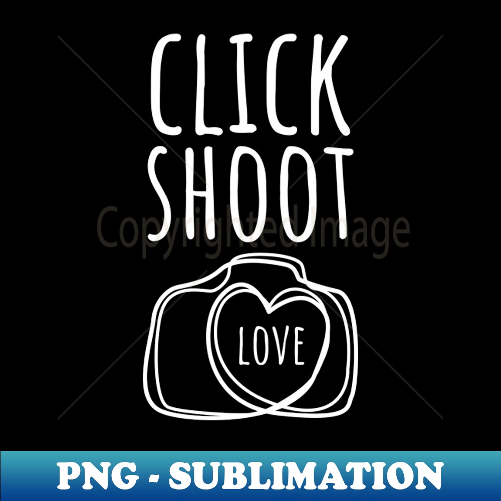 Click Shoot Love - Creative Sublimation PNG Download - Bring | Inspire ...