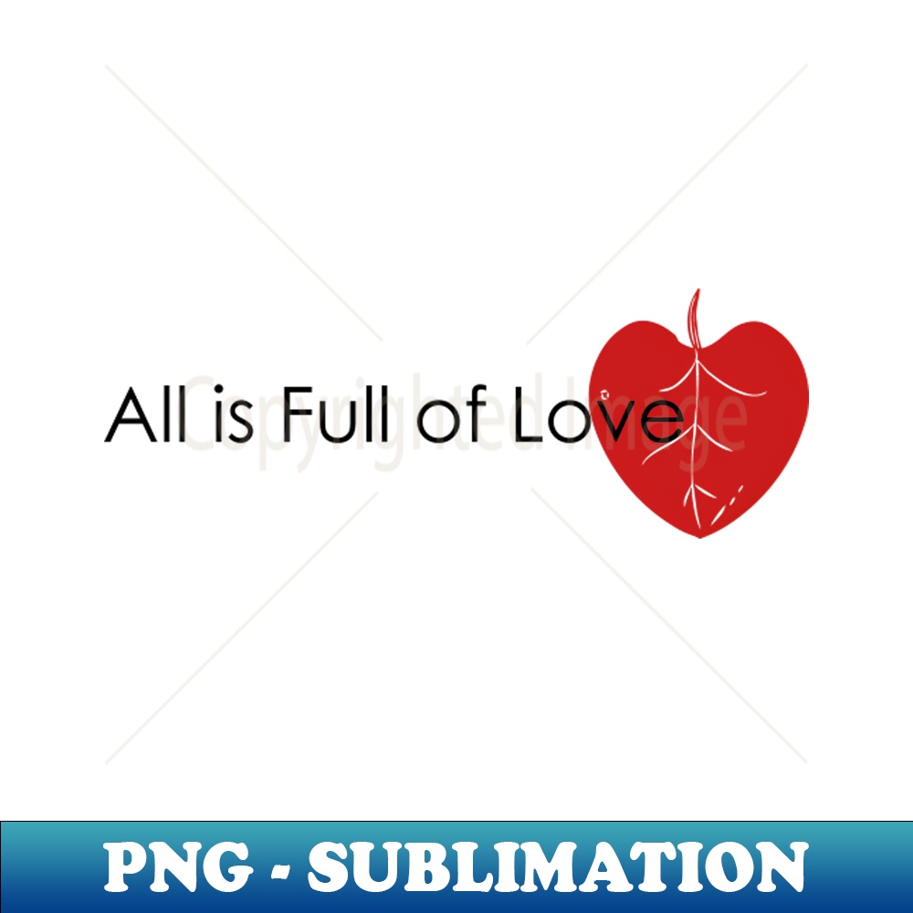 All Is Full Of Love - Instant PNG Sublimation Download - Stu | Inspire ...