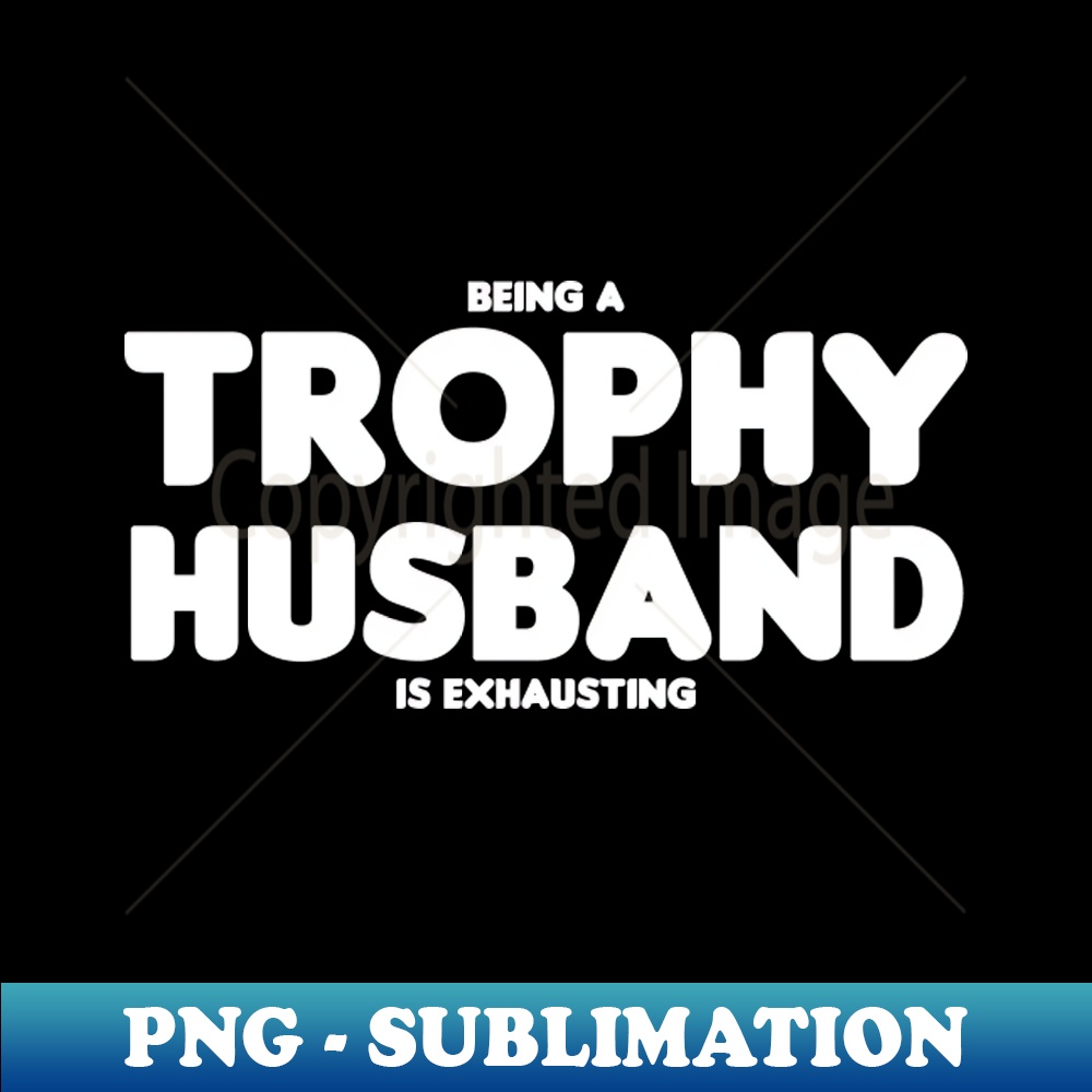 Trophy Husband - Artistic Sublimation Digital File - Unleash - Inspire ...