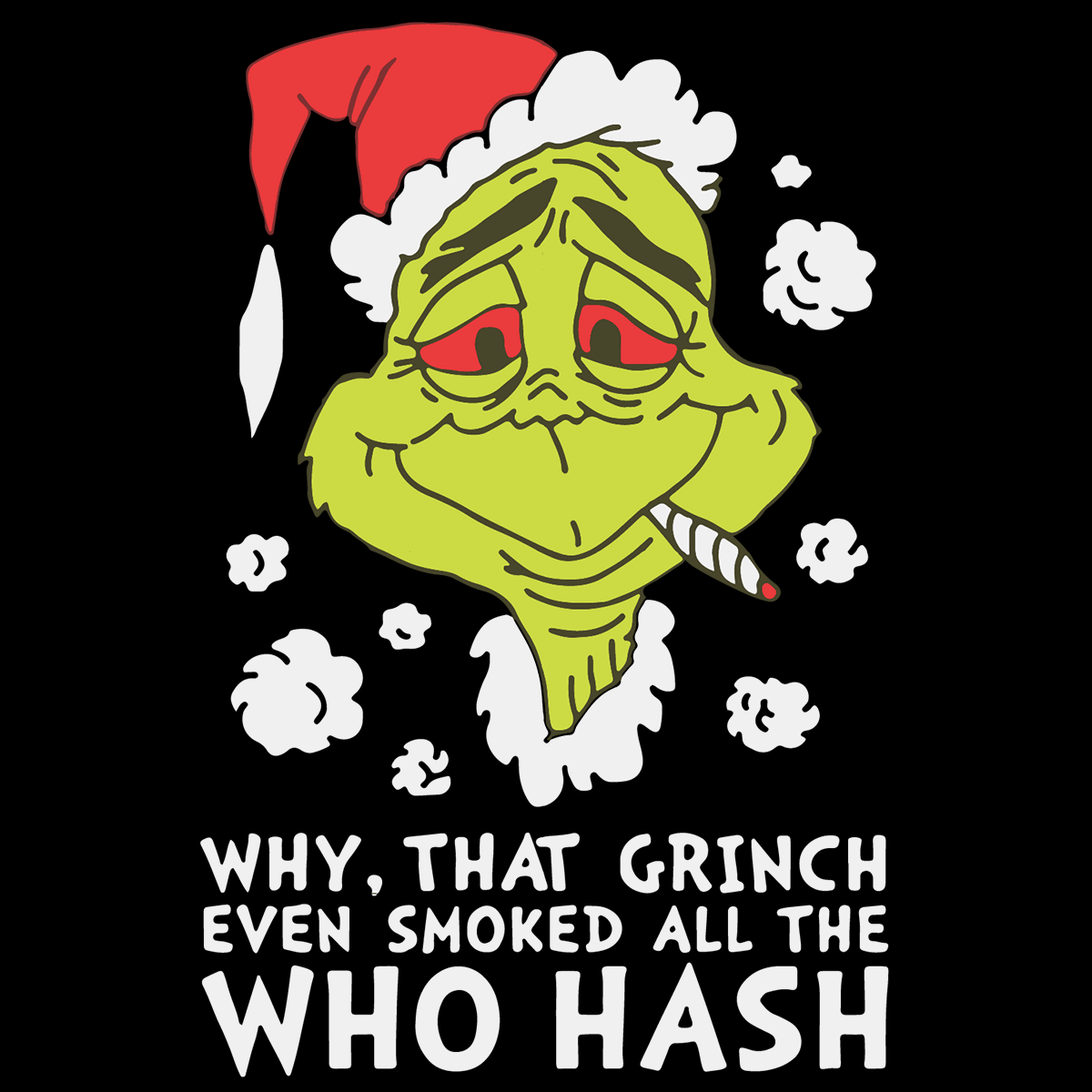 Why That Grinch Even Smoke All The Who Hash Svg, Christmas S - Inspire ...