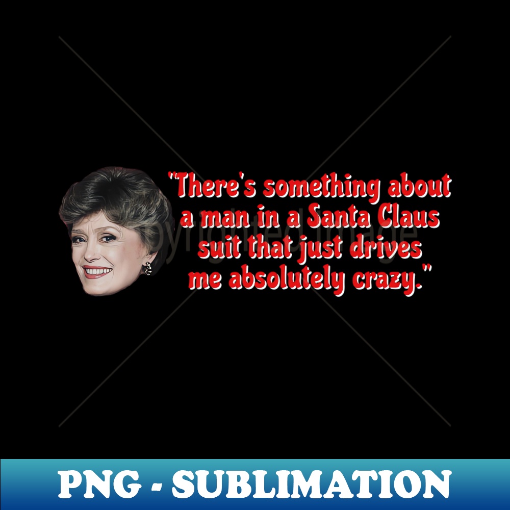 Blanche Devereaux Horny Santa Quote - High-Quality PNG Subli | Inspire ...