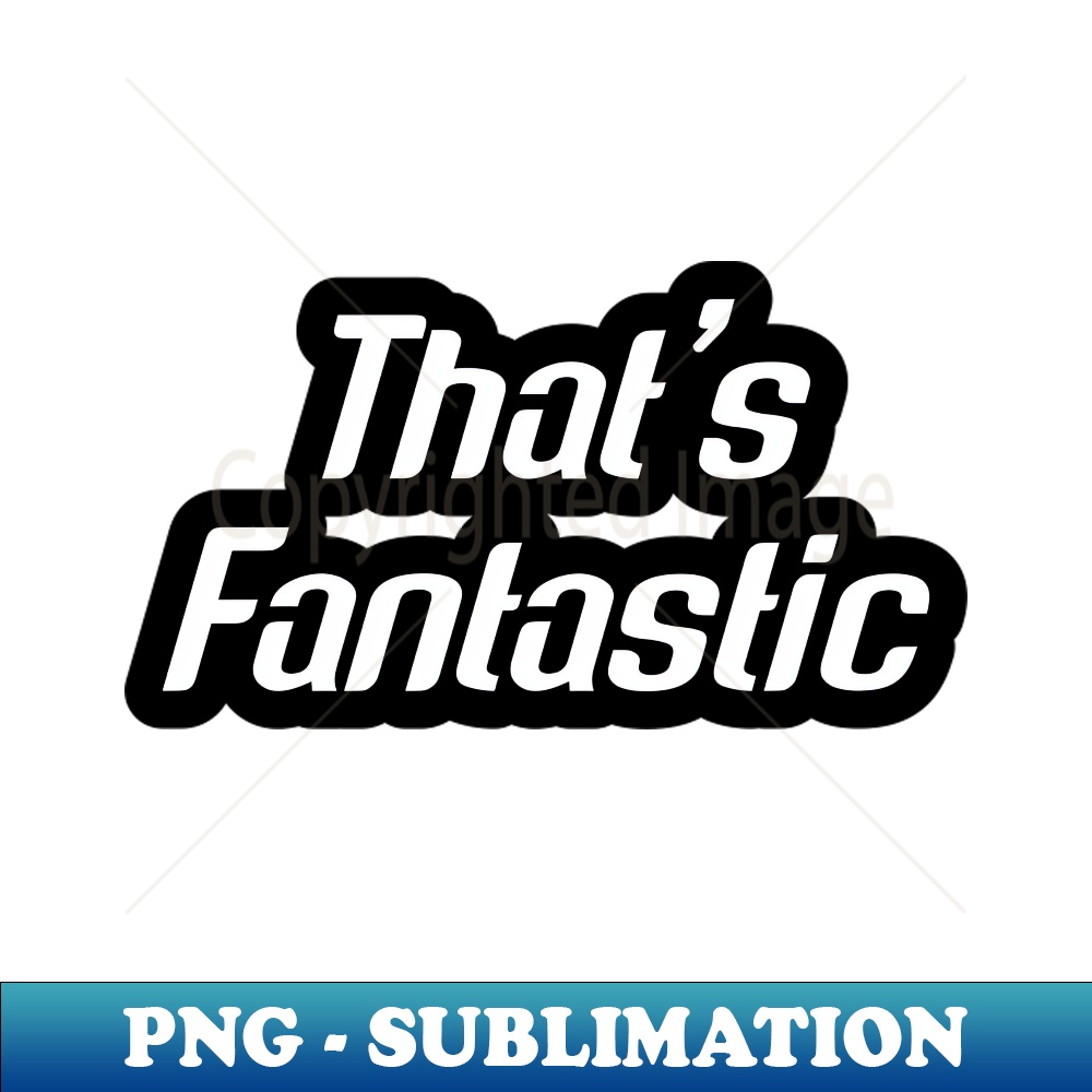 Pure Excellence Thats Fantastic - Premium PNG Sublimation Fi - Inspire ...