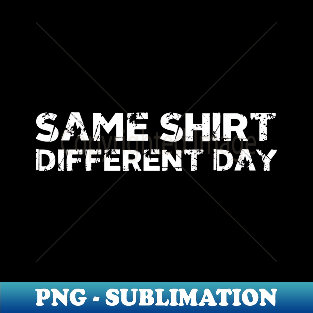 Same Shirt Different Day - Stylish Sublimation Digital Downl | Inspire ...