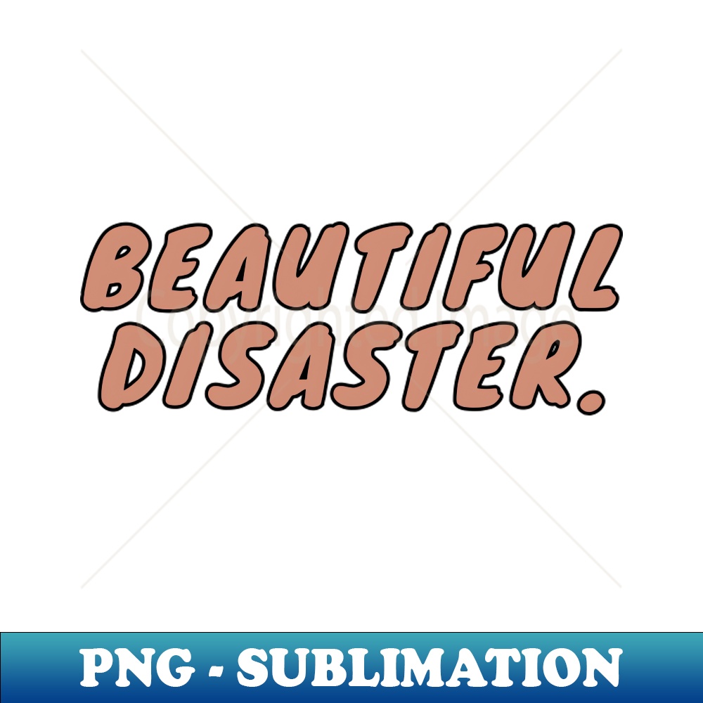 Beautiful Disaster - Instant PNG Sublimation Download - Enha - Inspire ...