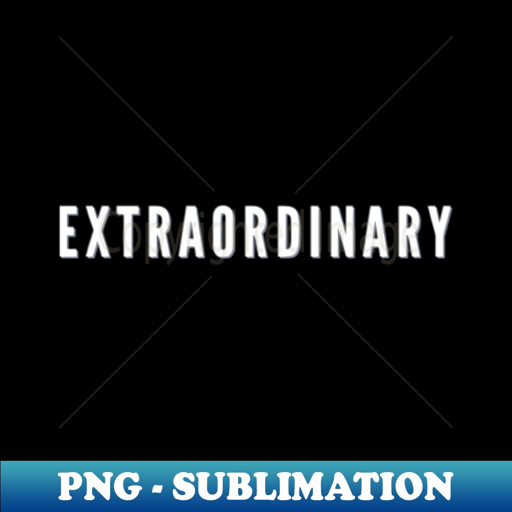 extraordinary extraordinary - PNG Sublimation Digital Downlo | Inspire ...