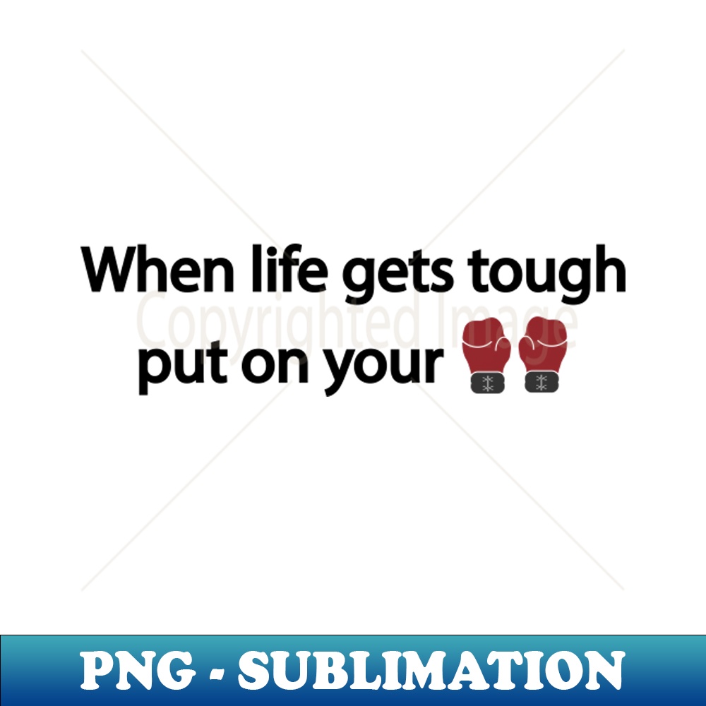 When life gets tough put on your boxing gloves - Artistic Su - Inspire ...