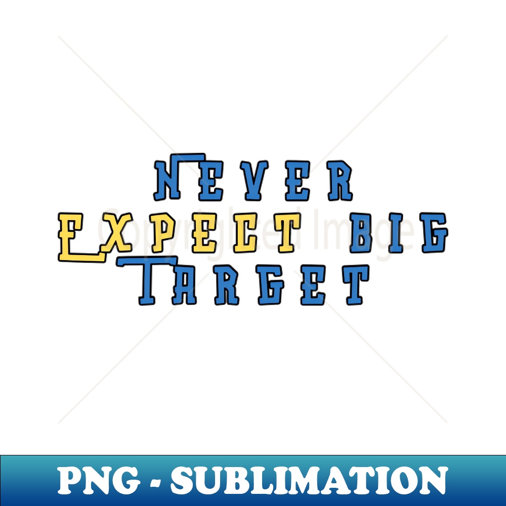 Never Expect big Target - Exclusive PNG Sublimation Download | Inspire ...