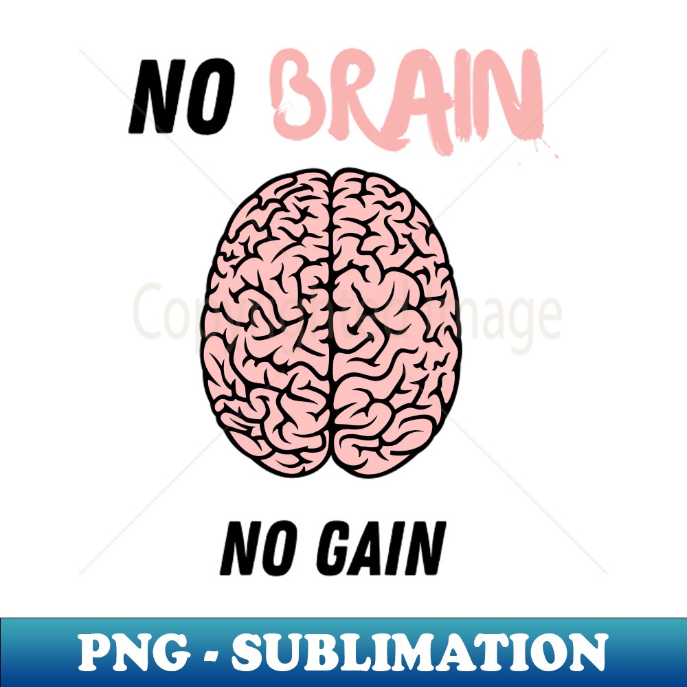No brain no gain - Creative Sublimation PNG Download - Enhan | Inspire ...