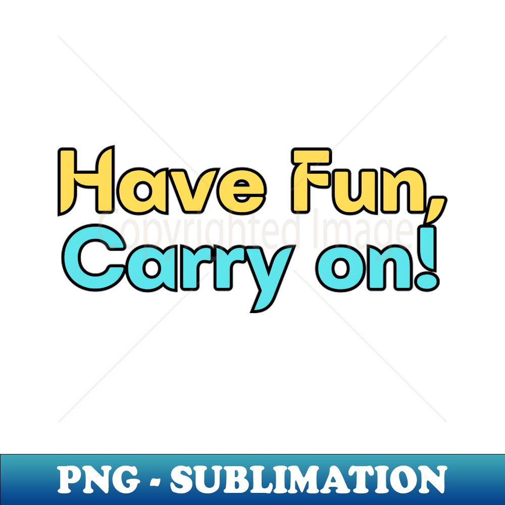 Have Fun Carry on - Modern Sublimation PNG File - Defying th | Inspire ...