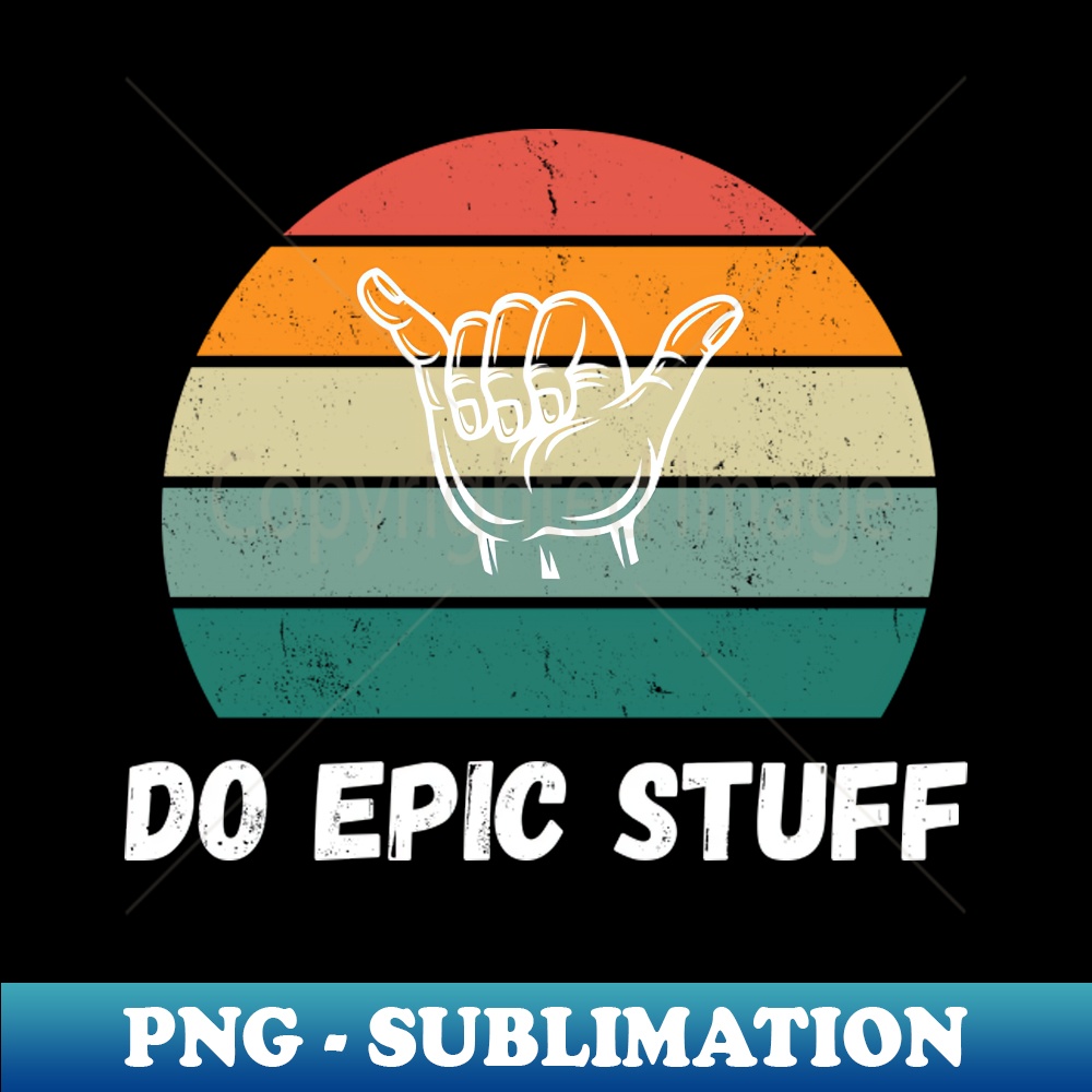 Do Epic Stuff - Premium PNG Sublimation File - Unleash Your | Inspire ...
