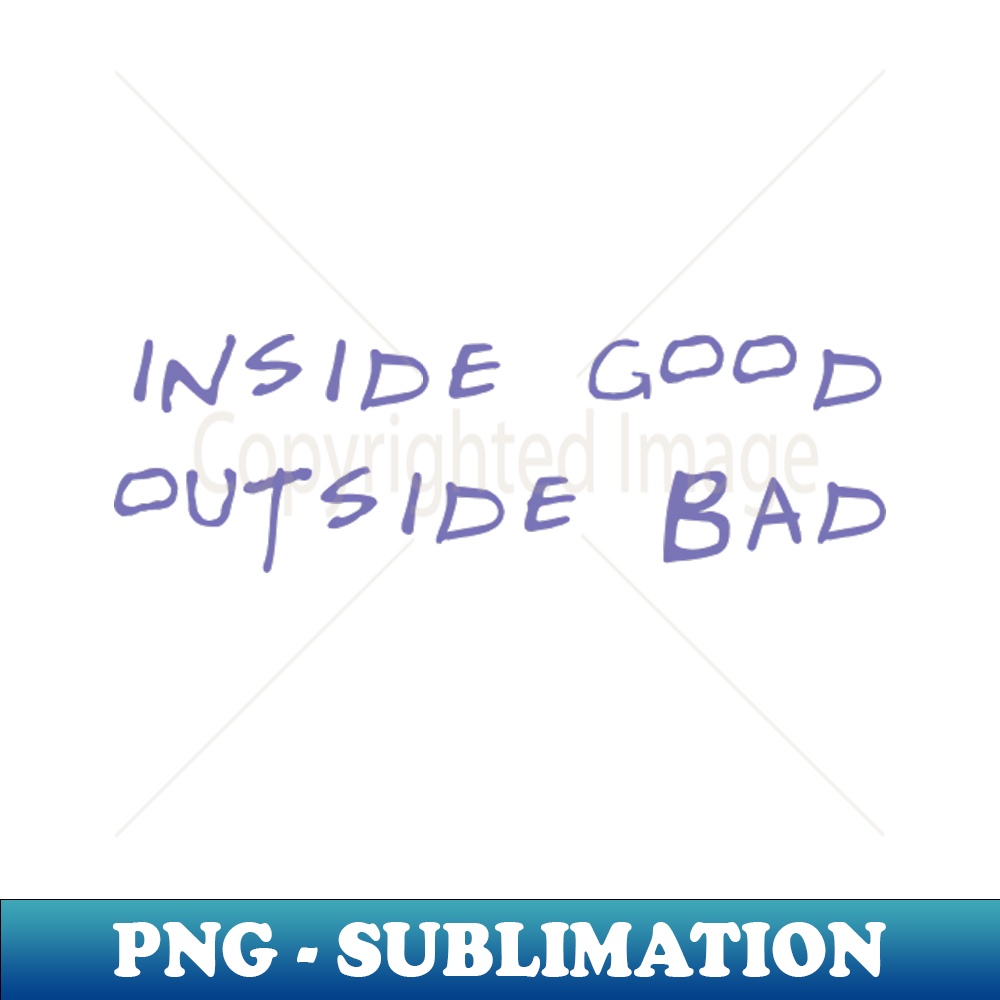 Inside good outside bad - PNG Transparent Sublimation Design | Inspire ...