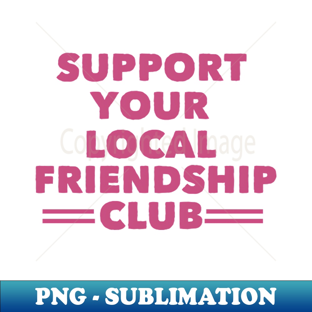 support your local friendship club - High-Resolution PNG Sub - Inspire ...