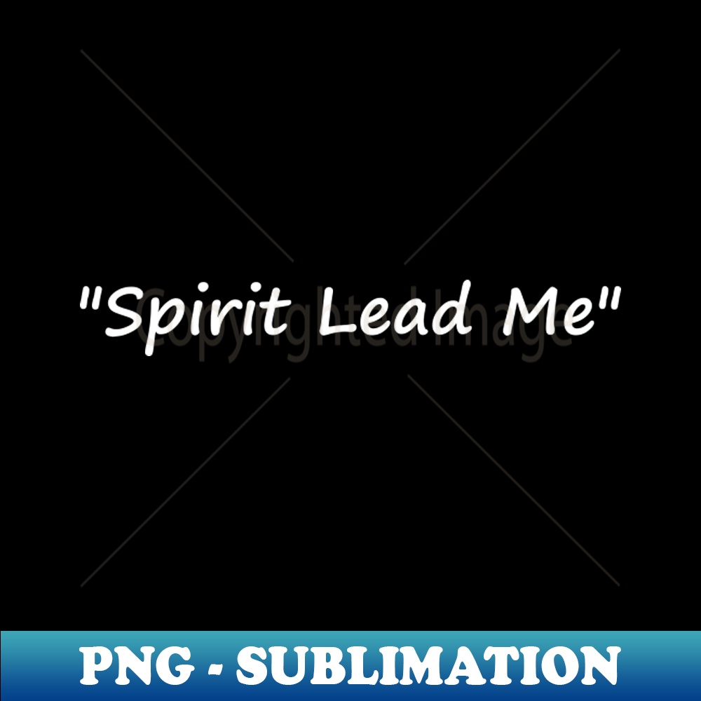 Spirit Lead Me - believer quote - High-Resolution PNG Sublim | Inspire ...