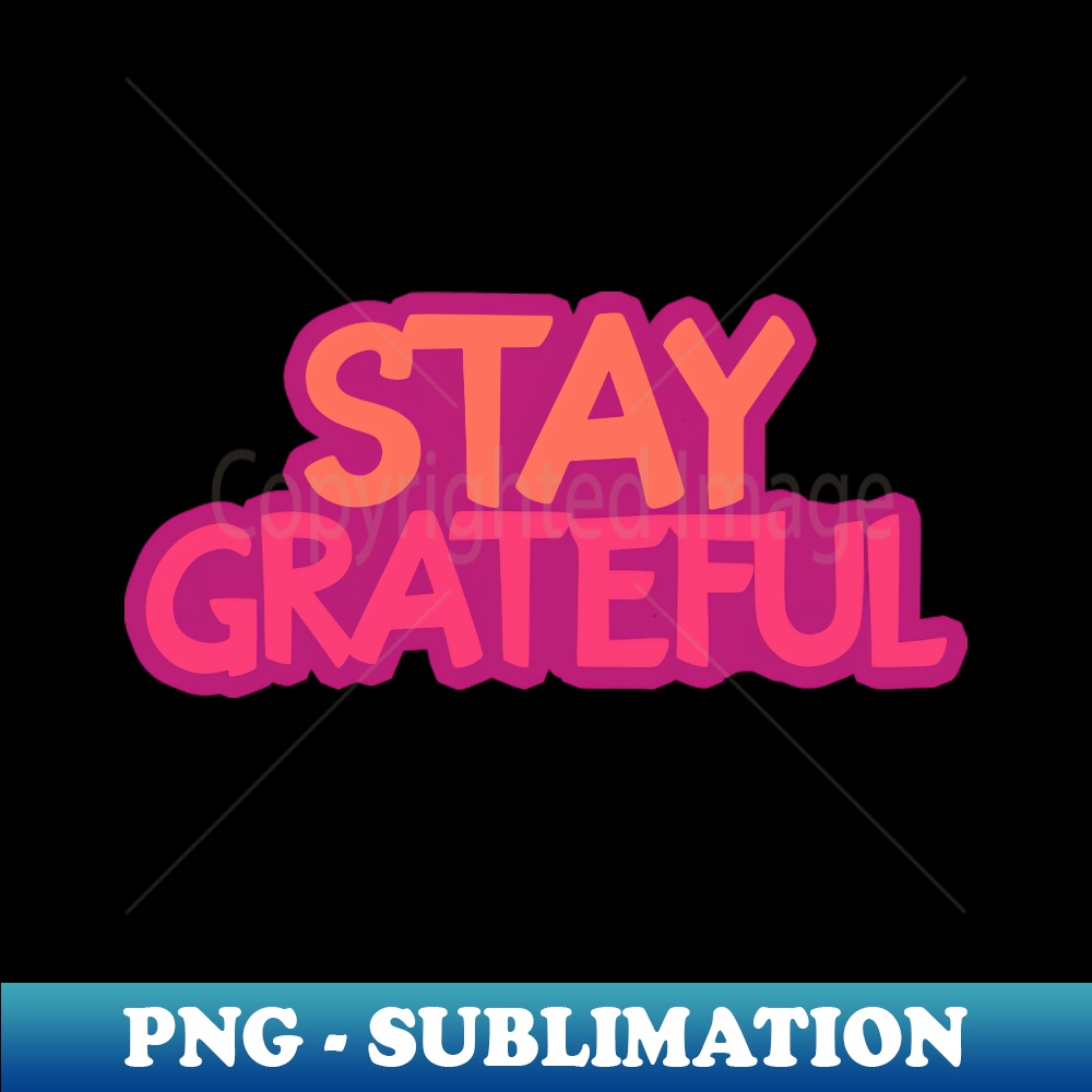 Stay grateful - PNG Transparent Digital Download File for Su | Inspire ...