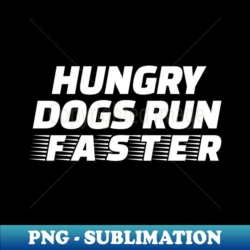Hungry Dogs Run Faster - Digital Sublimation Download File - - Inspire ...