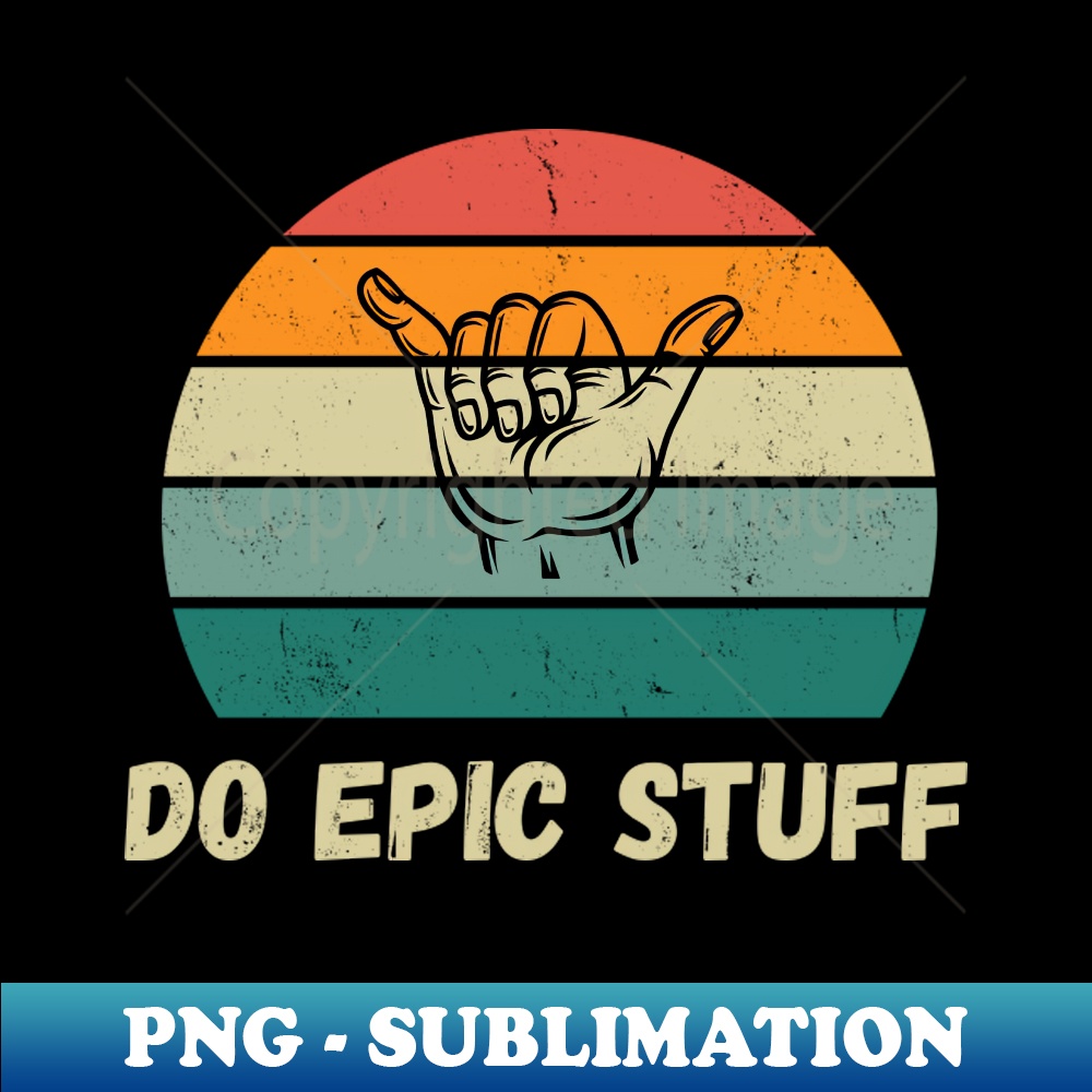 Do Epic Stuff - Creative Sublimation PNG Download - Vibrant - Inspire ...