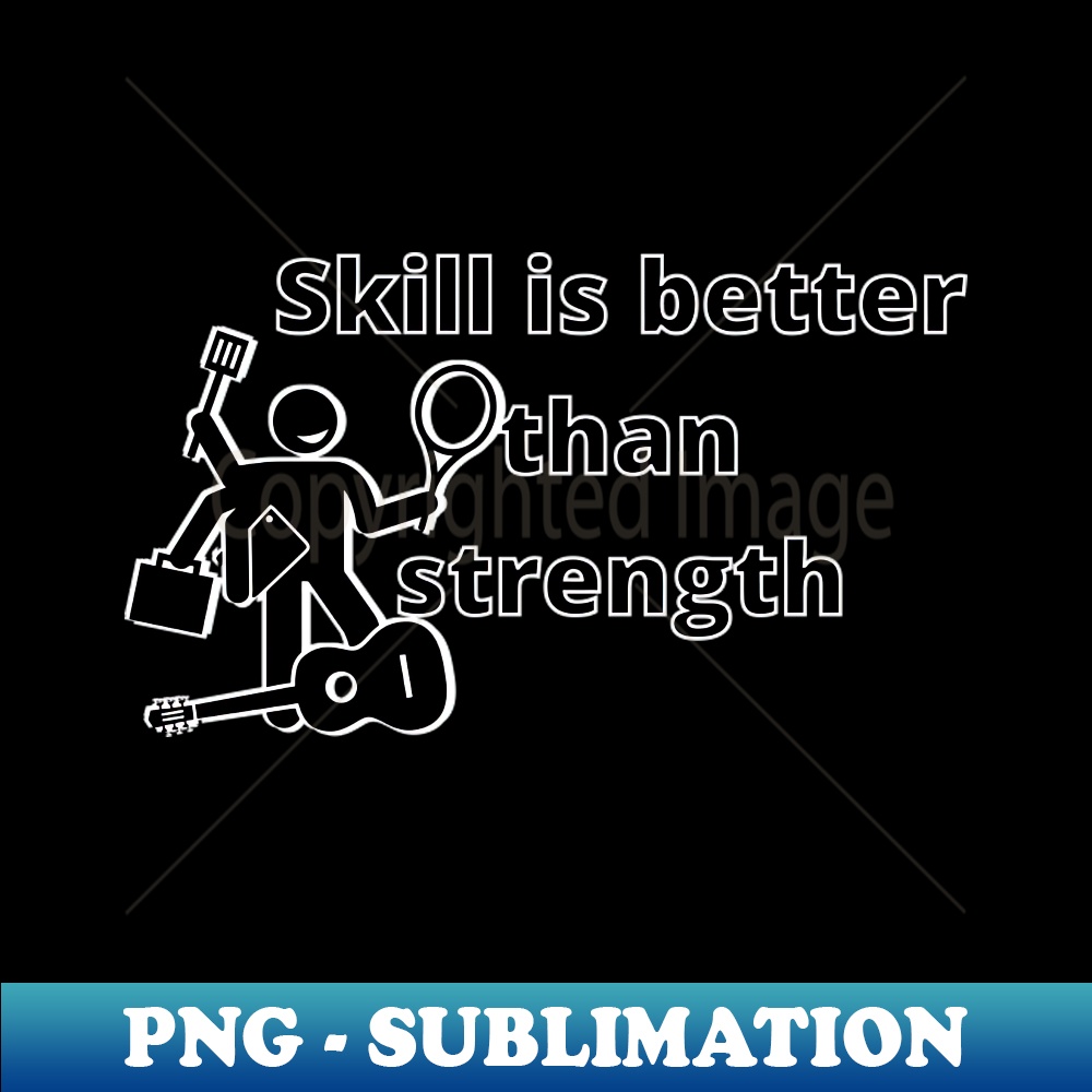 Skill is better than strength - Premium PNG Sublimation File - Inspire ...