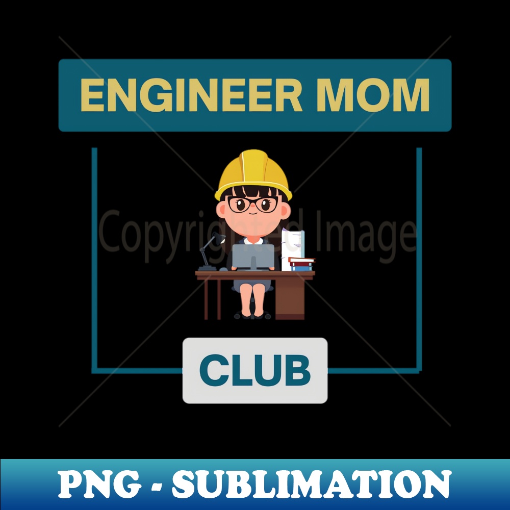 Engineer mom club - Stylish Sublimation Digital Download - R | Inspire Uplift