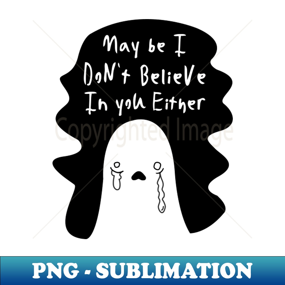 May Be I Dont Believe In you Either Sad Boo Ghost Disapprova | Inspire ...