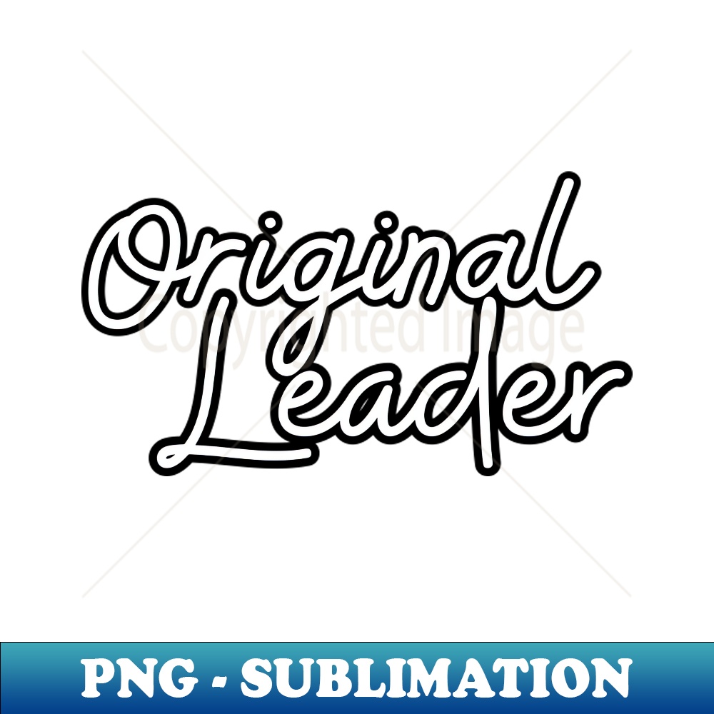 Original Leader - PNG Transparent Sublimation Design - Enhan - Inspire ...