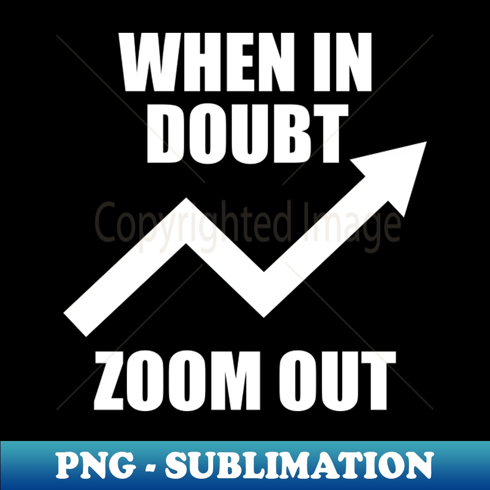 When In Doubt Zoom Out - Exclusive Sublimation Digital File | Inspire ...
