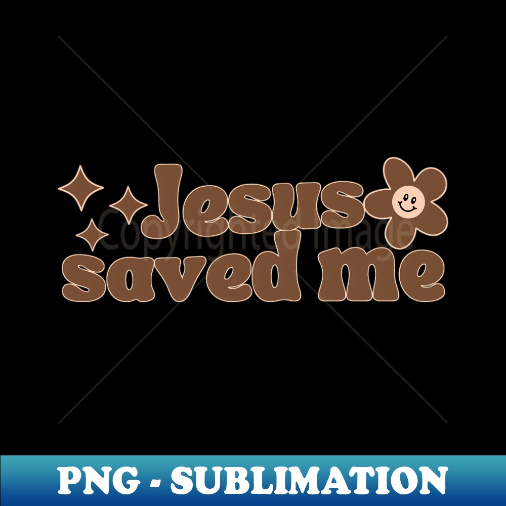 Jesus Saved Me - High-Resolution PNG Sublimation File - Perf - Inspire ...
