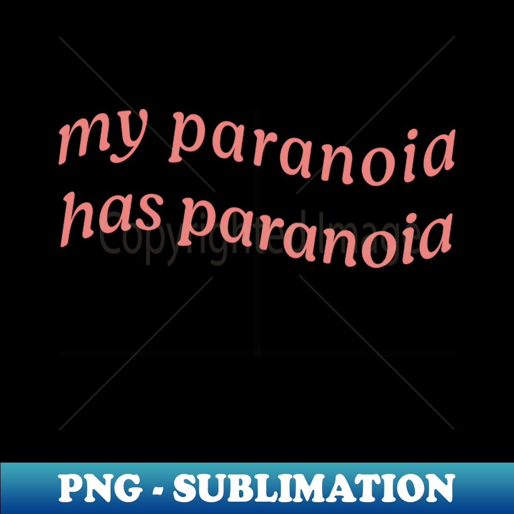 MY PARANOIA HAS PARANOIA - PNG Transparent Sublimation Desig - Inspire ...