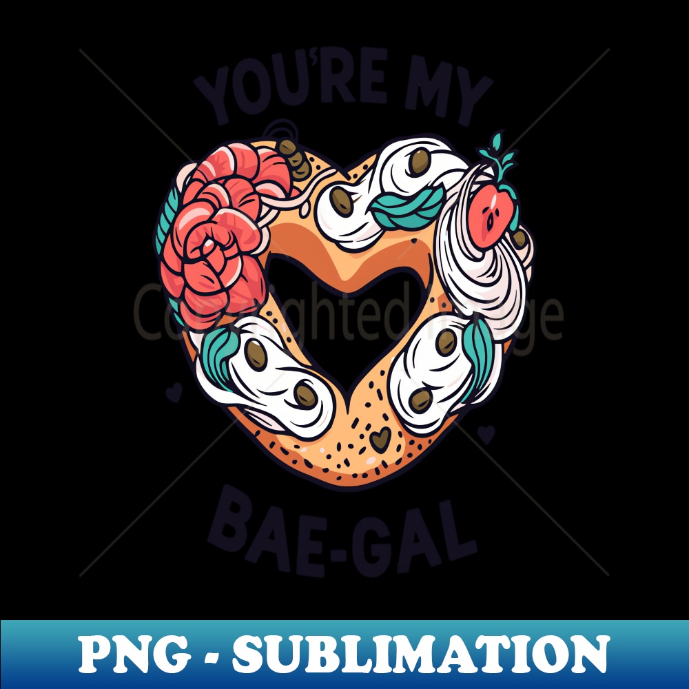 Youre My Bae-Gal Bagel - PNG Transparent Digital Download Fi | Inspire ...