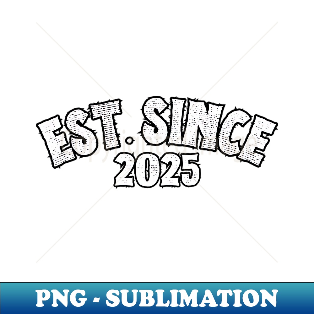 EST SINCE 2025 - Instant PNG Sublimation Download - Stunning | Inspire ...
