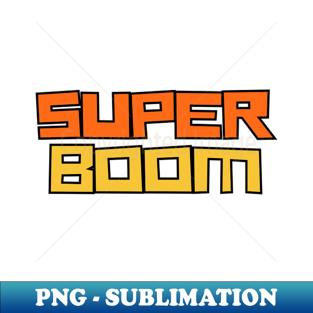 SUPER BOOM - PNG Transparent Digital Download File for Subli | Inspire Uplift