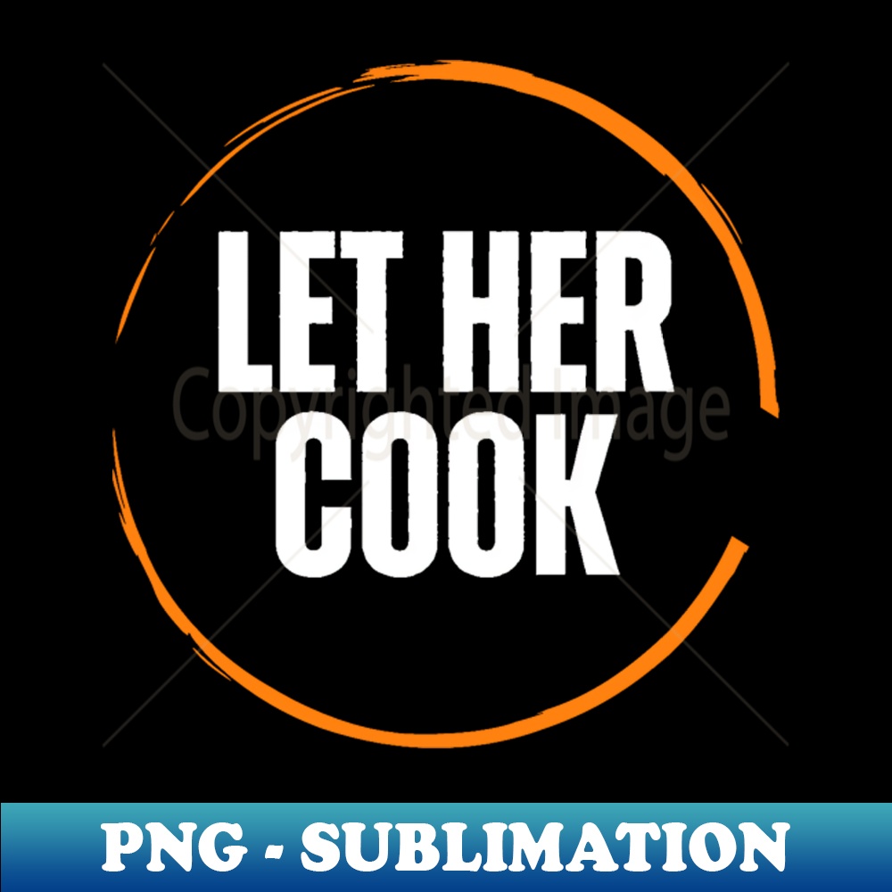 Let her cook - Professional Sublimation Digital Download - E | Inspire ...