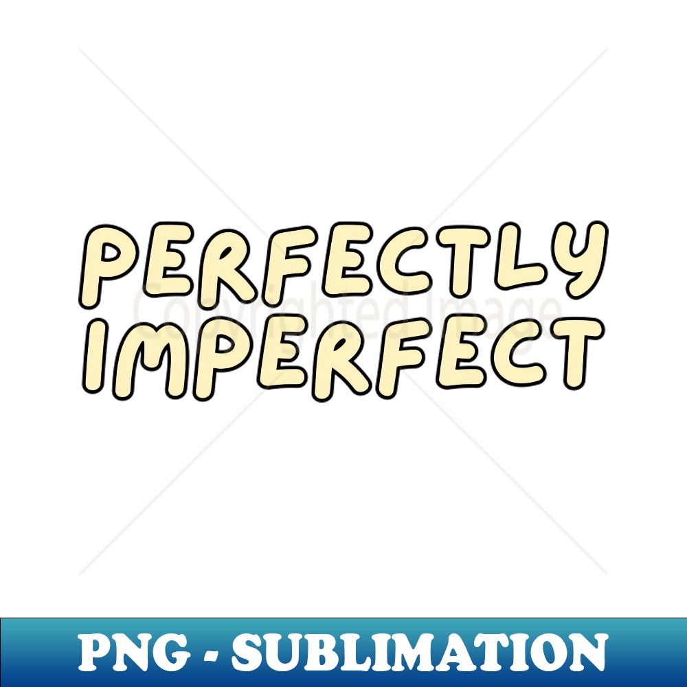 Perfectly Imperfect - Instant Sublimation Digital Download - - Inspire ...