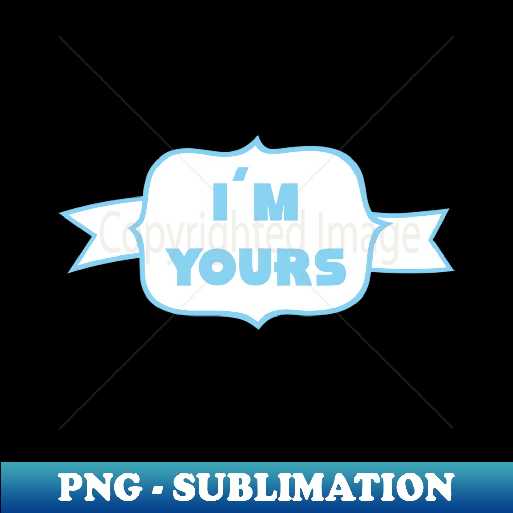 Im Yours blue - High-Resolution PNG Sublimation File - Creat - Inspire ...