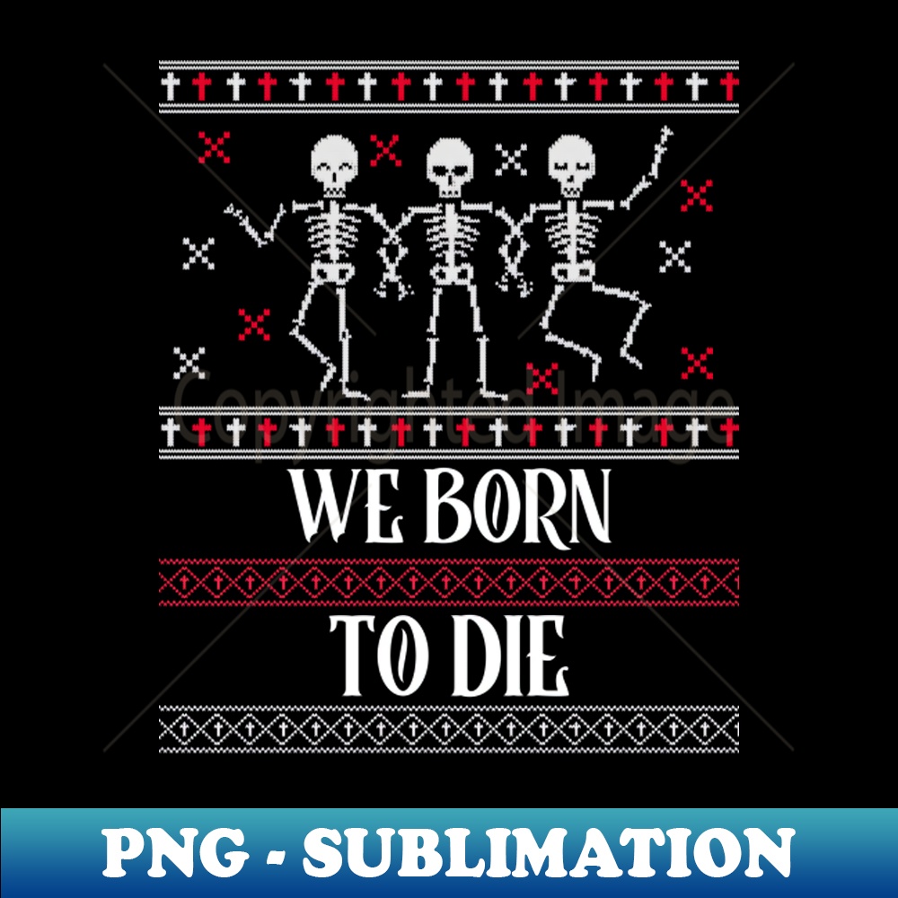 We born to die - Instant Sublimation Digital Download - Unlo | Inspire Uplift