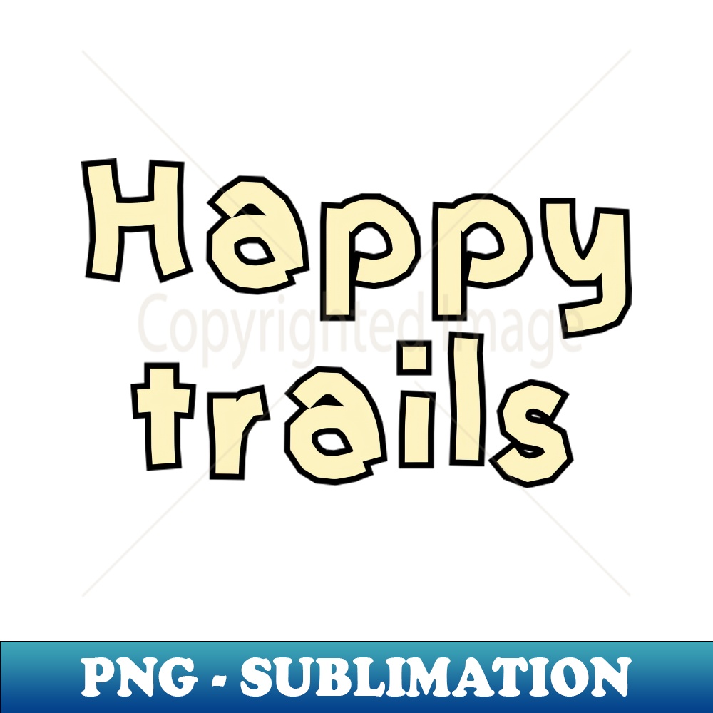 Happy trails - Modern Sublimation PNG File - Enhance Your Ap - Inspire ...