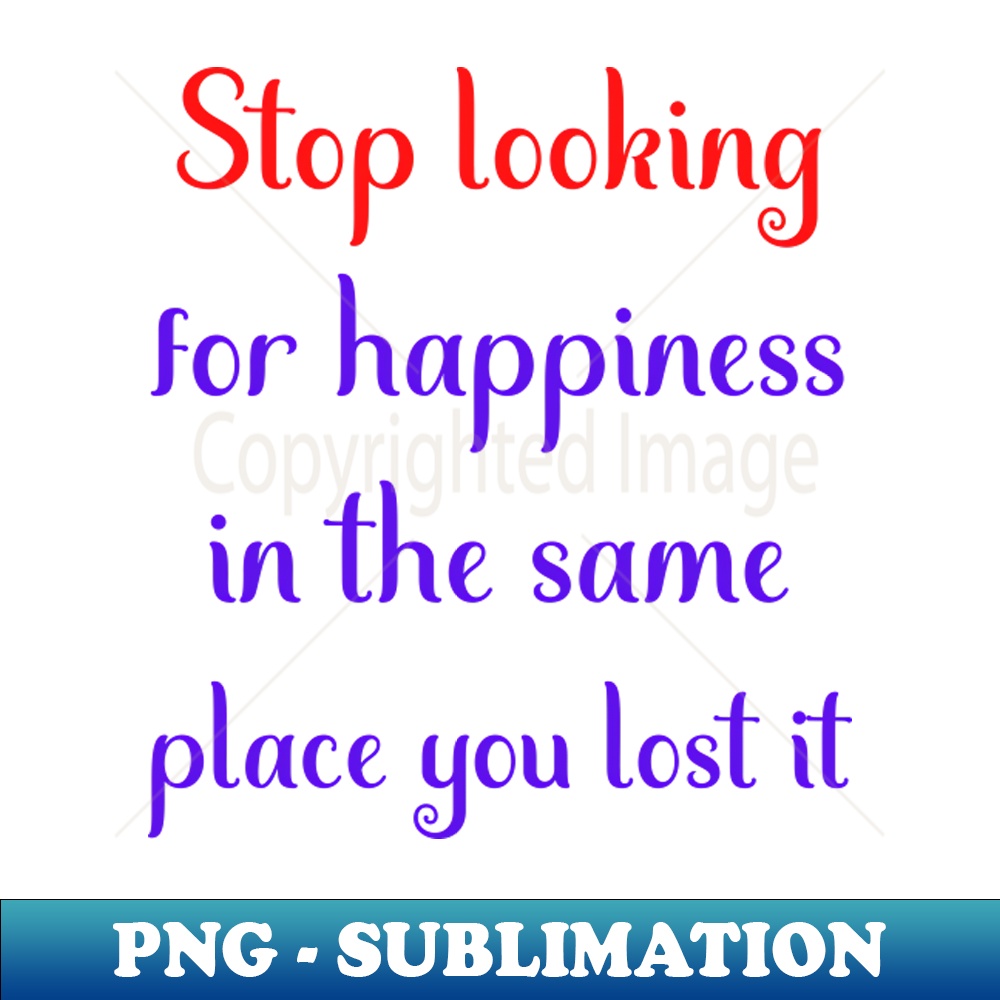 Motivational Message- Stop Looking For Happiness In The Same | Inspire ...
