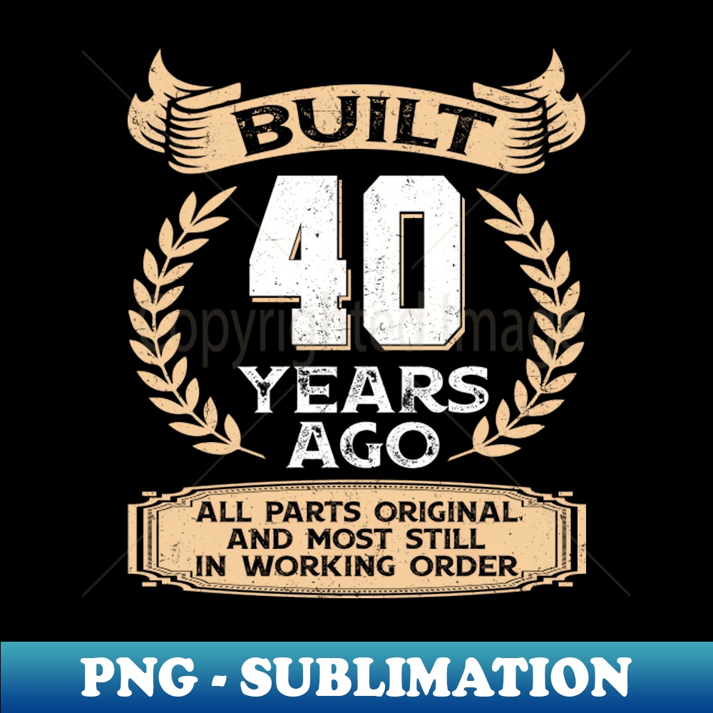Built 40 Years Ago All Parts Original Funny 40th Birthday - - Inspire ...