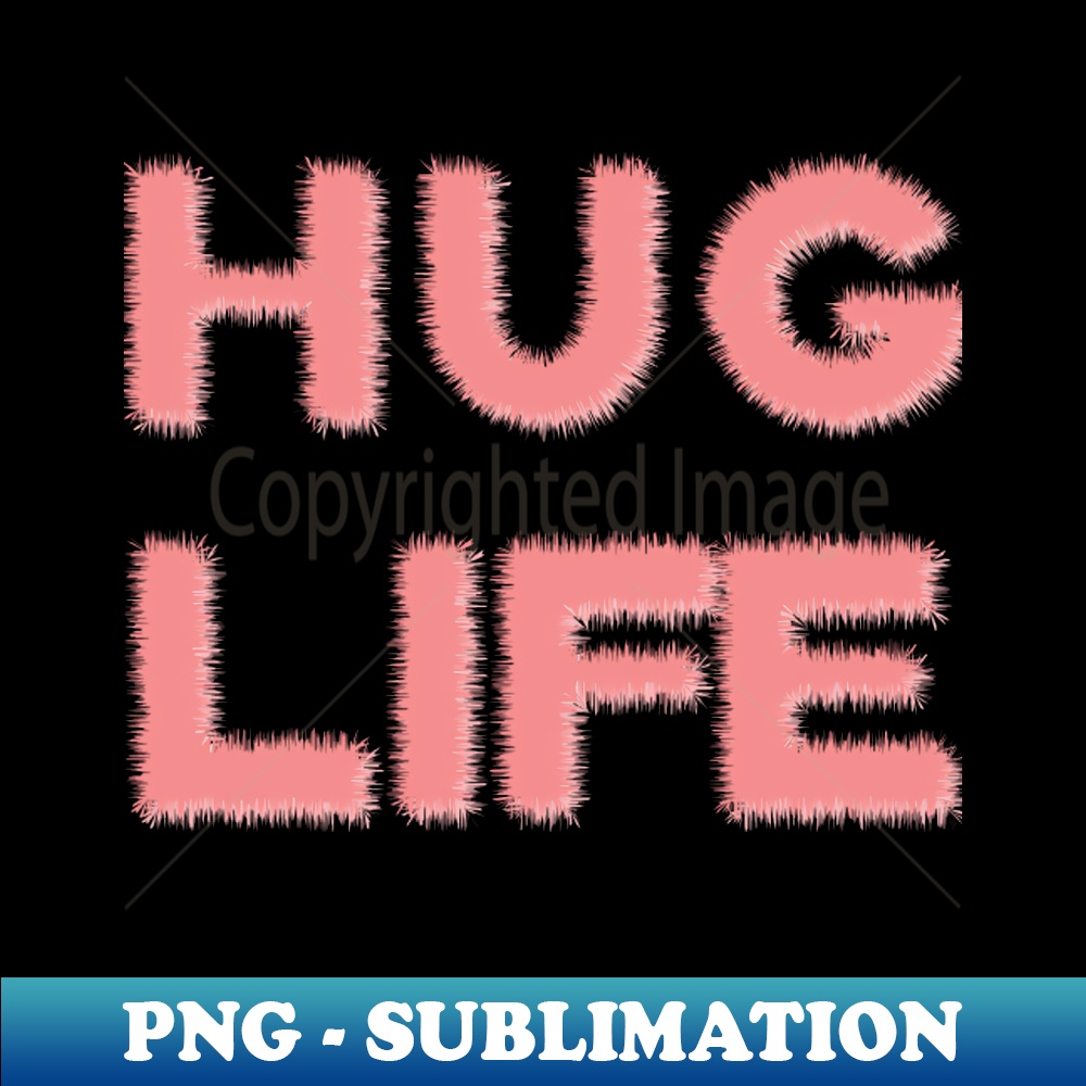 Hug Life - Exclusive PNG Sublimation Download - Bring Your D - Inspire ...