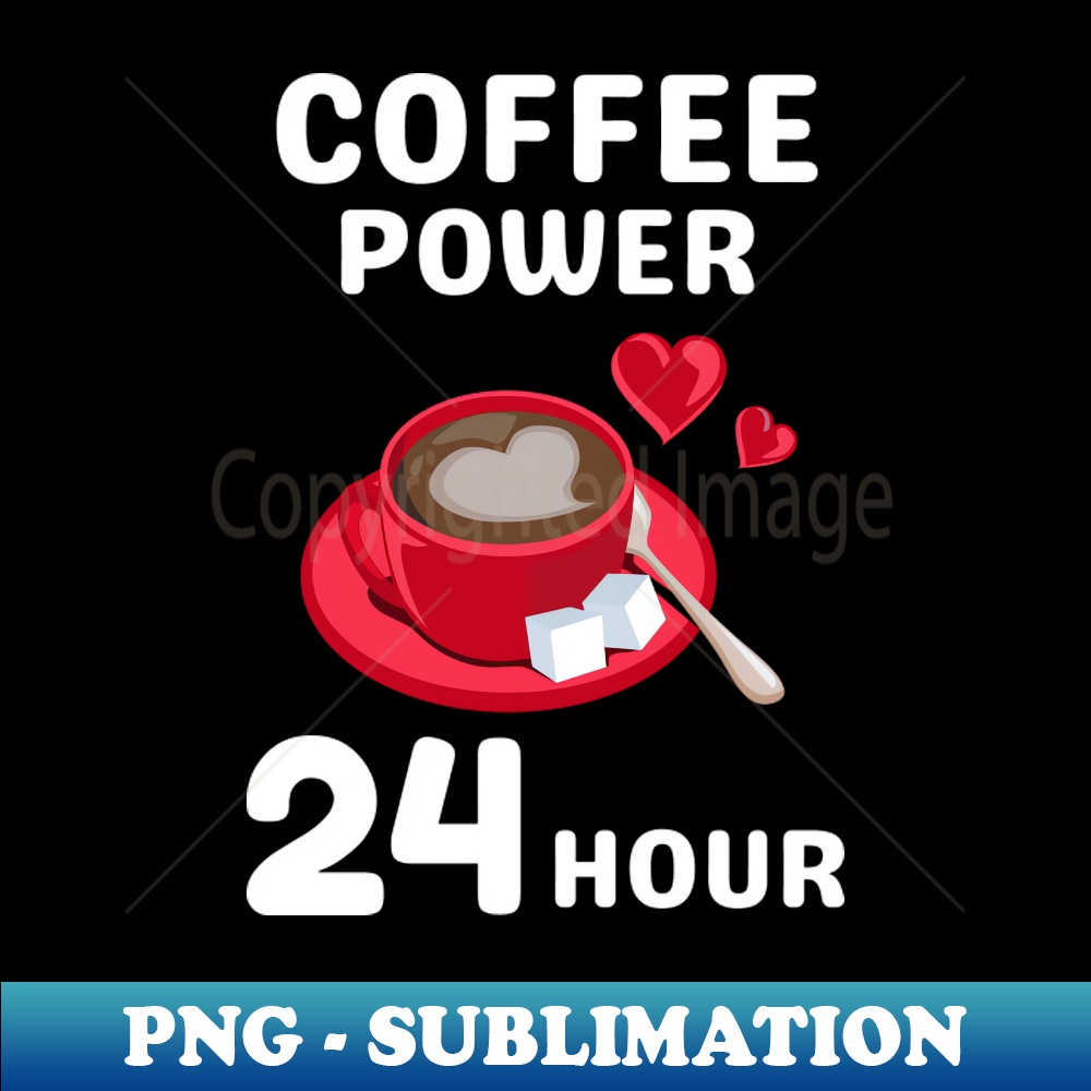 Coffee Power 24 hours - Exclusive Sublimation Digital File - | Inspire ...