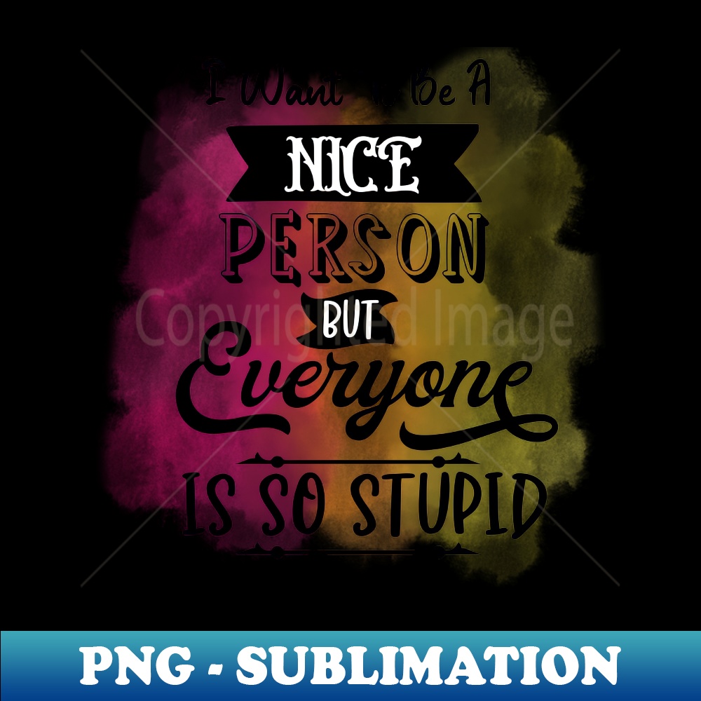 I Want to Be a Nice Person But Everyone is So Stupid - High- | Inspire ...