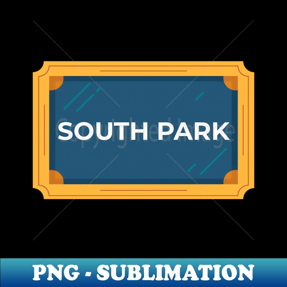 South park sign - Exclusive PNG Sublimation Download - Creat | Inspire ...