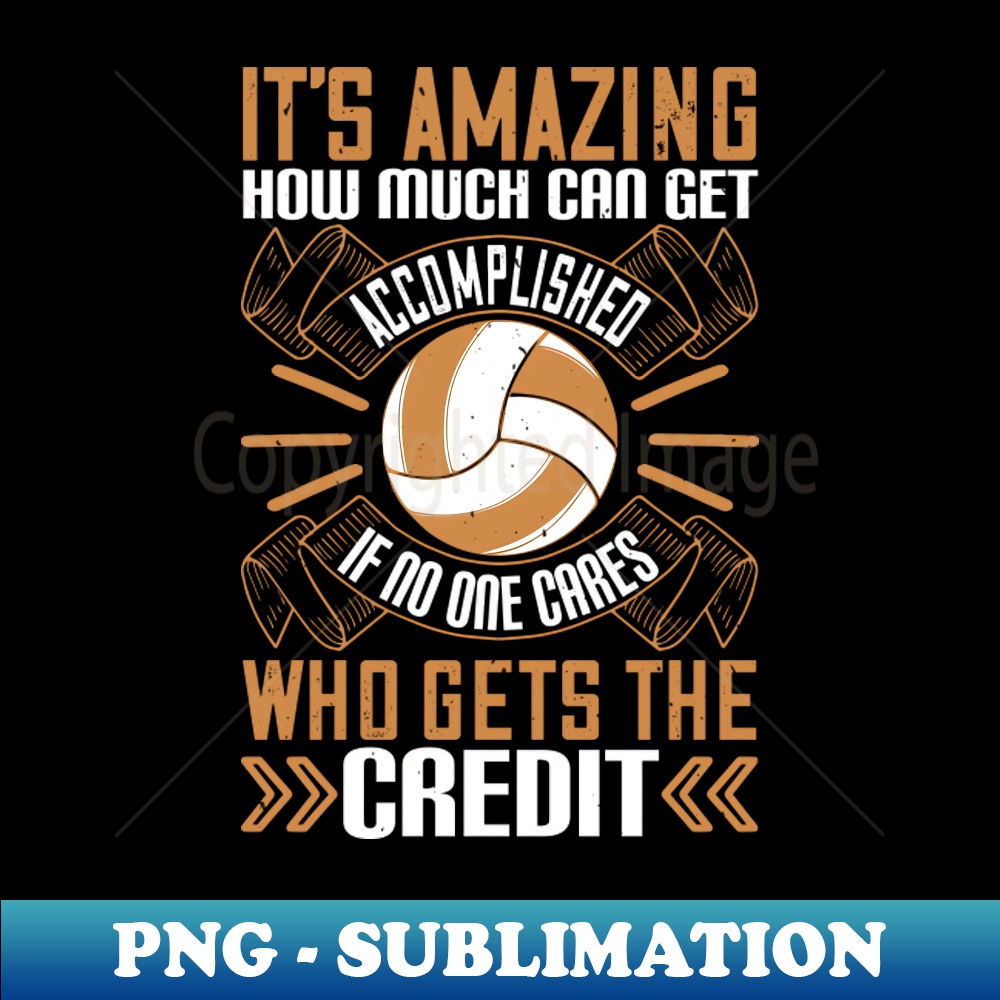 Volleyball - Who Gets The Credit - Unique Sublimation PNG Do | Inspire ...