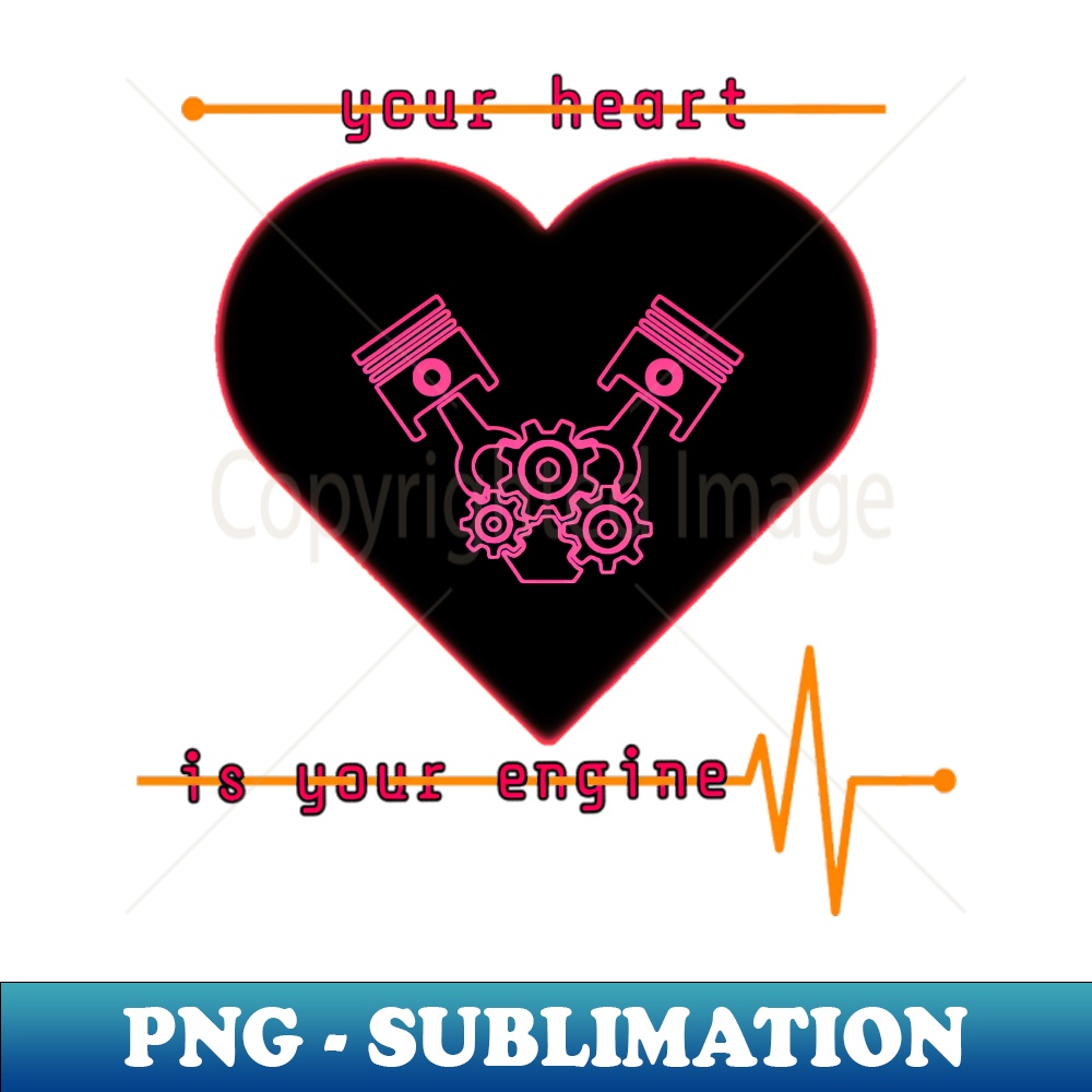 Your heart is your engine - PNG Transparent Sublimation File - Inspire ...