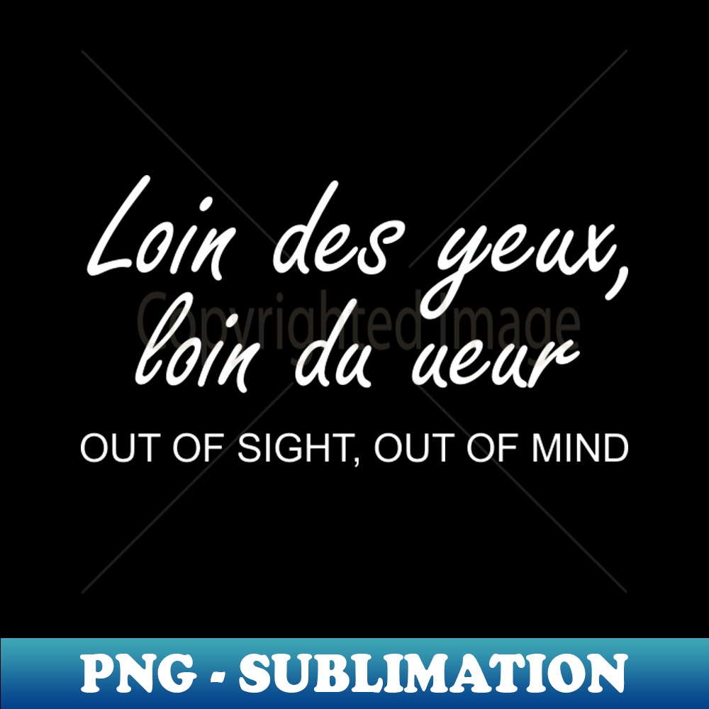 Loin des yeux loin du ceur - out of sight out of mind - Uniq | Inspire ...